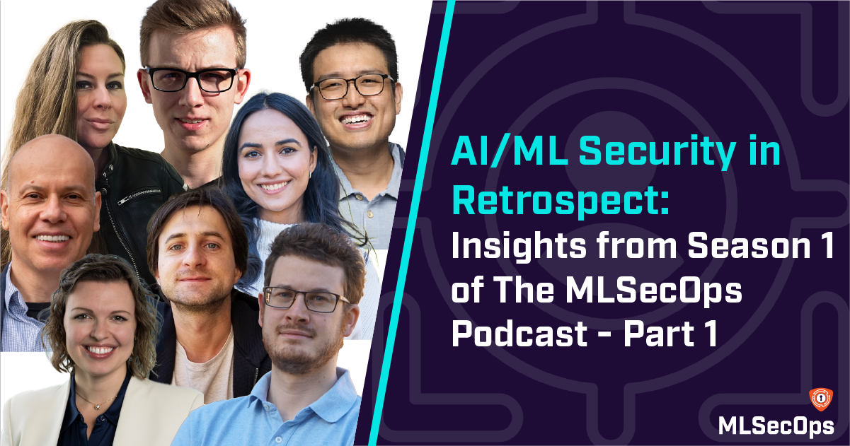 AI/ML Security in Retrospect: Insights from Season 1 of The MLSecOps Podcast (Part 1)